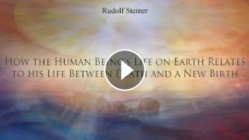 Rudolf Steiner - How the Human Being's Life on Earth Relates to his ...